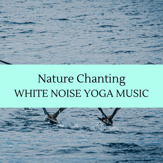 Nature Chanting - White Noise Yoga Music - Album by Rainbow Wave Sounds ...