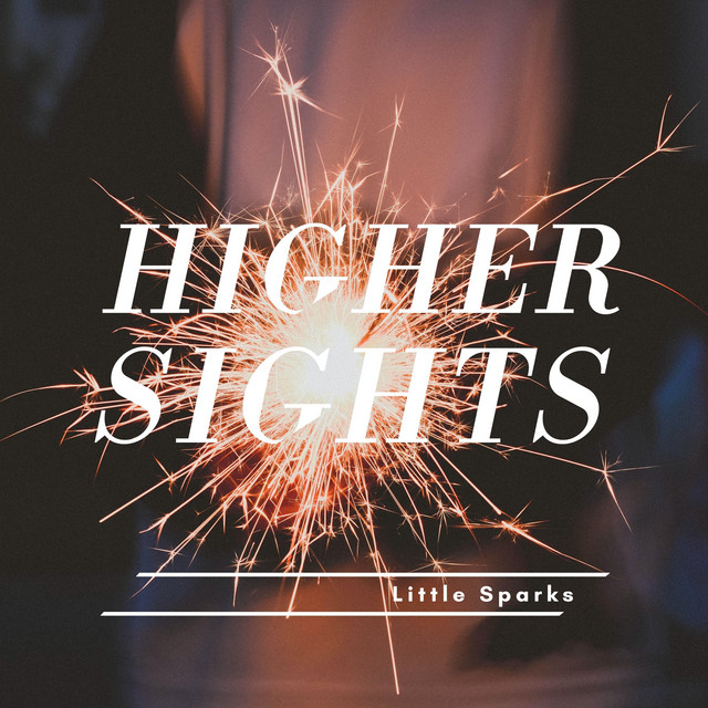 Little Sparks - Single by Higher Sights | Spotify