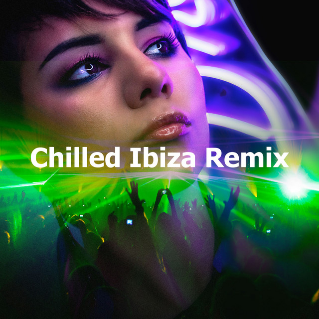 Chilled Ibiza Remix - Album by Remixed Hits Club | Spotify