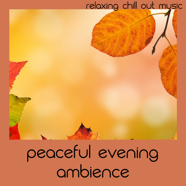 Peaceful Evening Ambience - Album by Relaxing Chill Out Music | Spotify