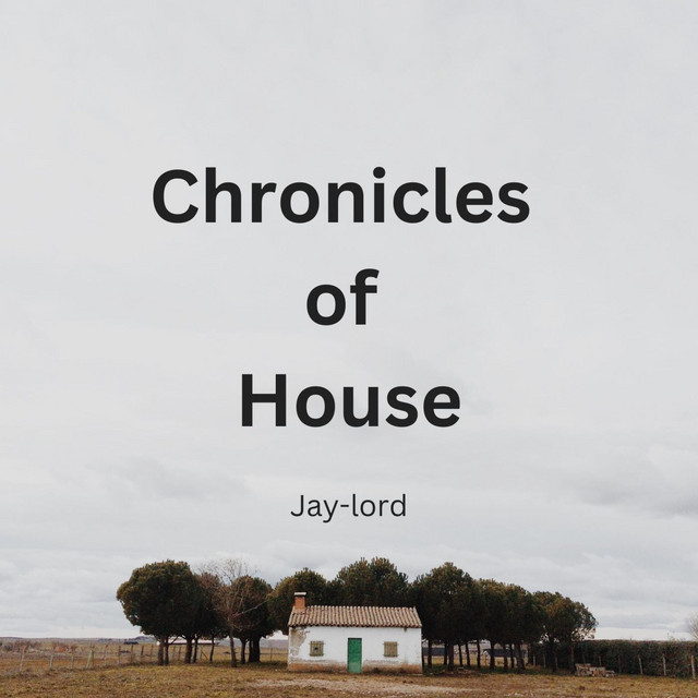 Chronicles of House - song and lyrics by Jay-lord | Spotify