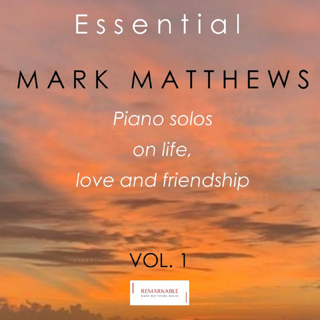Essential Mark Matthews - Piano Solos on Life, Love and Friendship, Vol ...