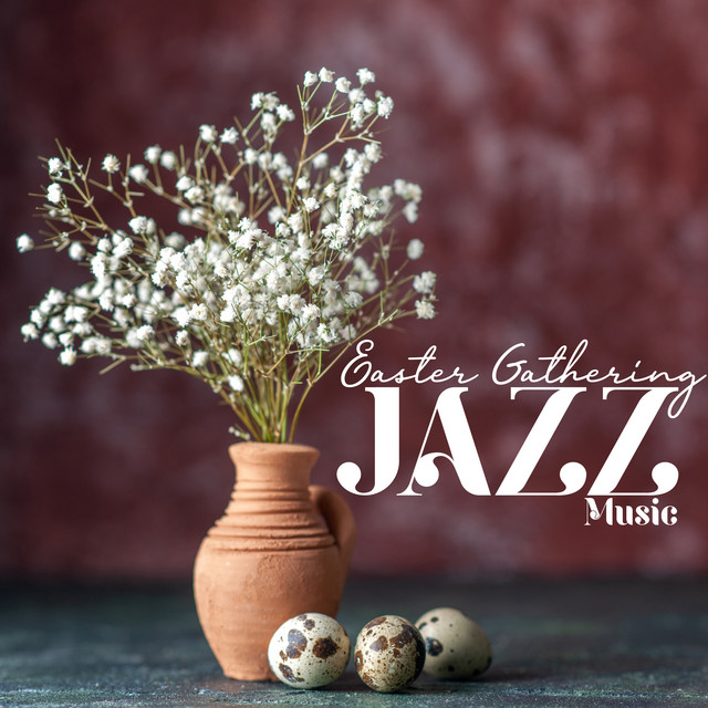 Easter Gathering Jazz Music - Album by Soft Jazz Mood | Spotify