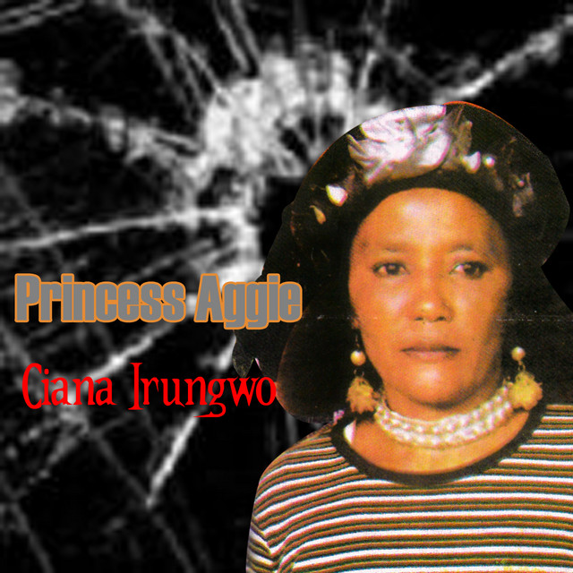 Ciana Irungwo - Album by Princess Aggie | Spotify