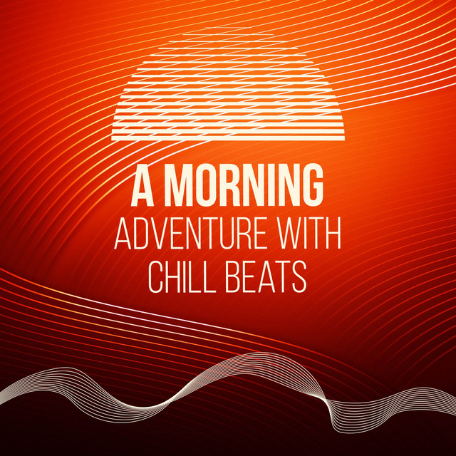 A Morning Adventure with Chill Beats - Album by Chill Out Beach Party ...