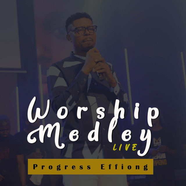 Worship Medley (Live) - Single by Progress Effiong | Spotify