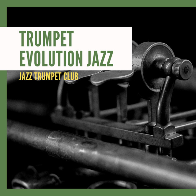 Trumpet Evolution Jazz - Album by Jazz Trumpet Club | Spotify