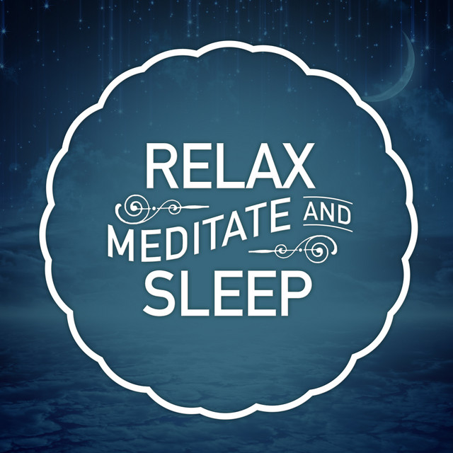 Relax Meditate and Sleep - Album by Relax Meditate Sleep | Spotify