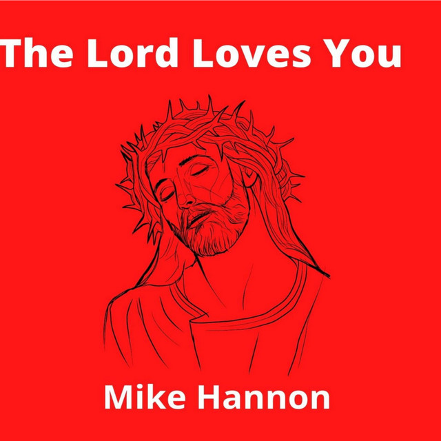 The Lord Loves You - Single by Mike Hannon | Spotify