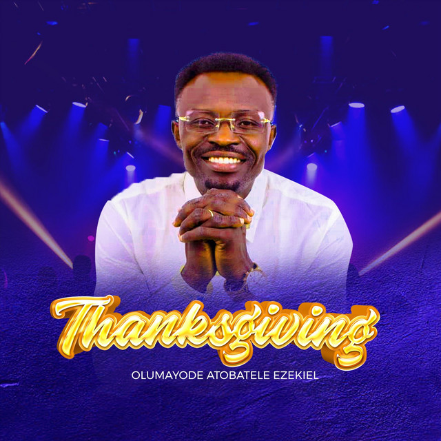 Thanksgiving - Album by Olumayode Atobatele Ezekiel | Spotify