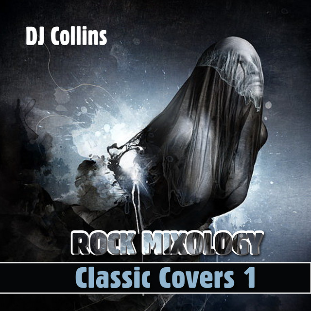 DJ Collins Rock Mixology Classic Covers 1 - Single by DJ Collins | Spotify