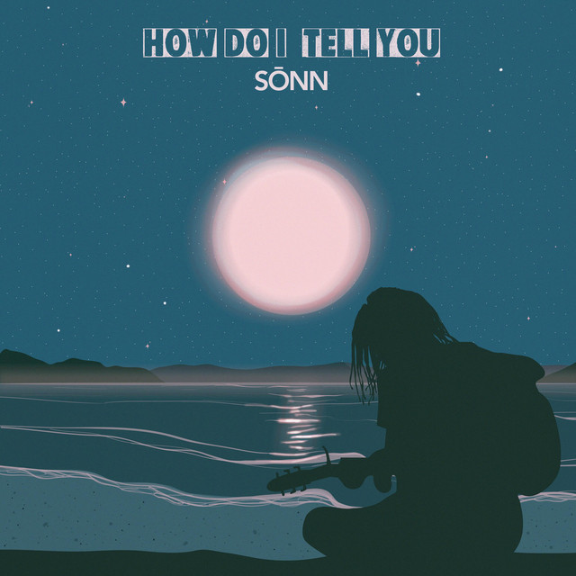 How Do I Tell You - song and lyrics by SŌNN | Spotify