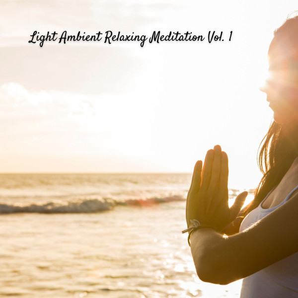 Light Ambient Relaxing Meditation Vol. 1 - Album by Healing Meditation ...