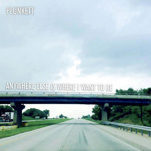 Anywhere Else is Where I Want to Be - Album by Plunkett | Spotify