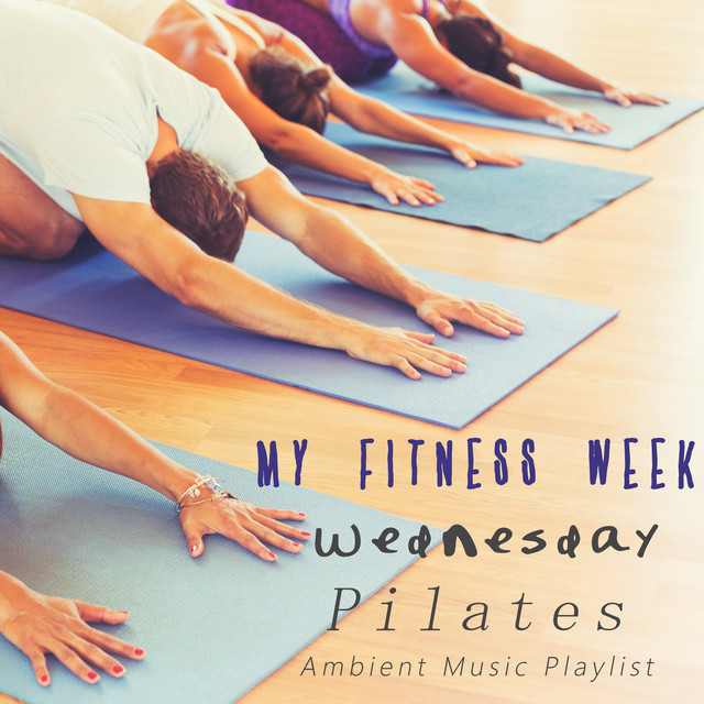 My Fitness Week: Wednesday - Pilates (Ambient Music Playlist ...
