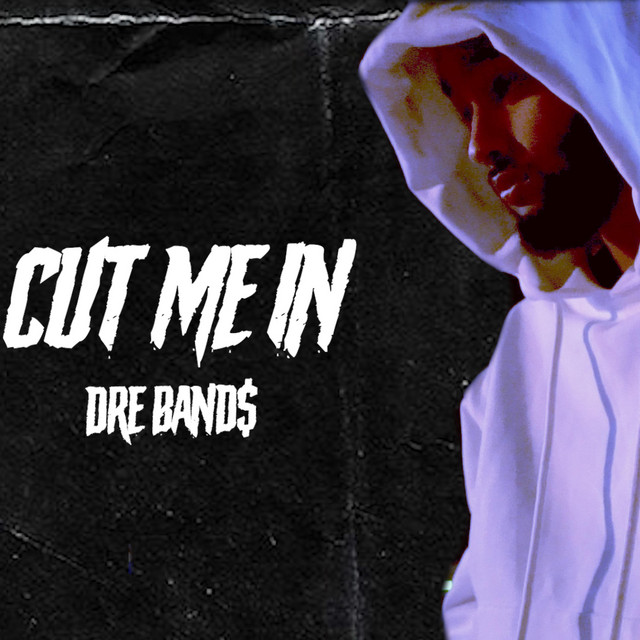 Cut Me In - Single by Dre Band$ | Spotify