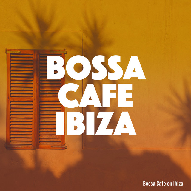 Bossa Cafe Ibiza - Album by Bossa Cafe en Ibiza | Spotify