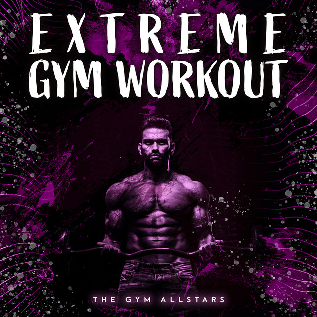 Extreme Gym Workout - Album by The Gym Allstars | Spotify