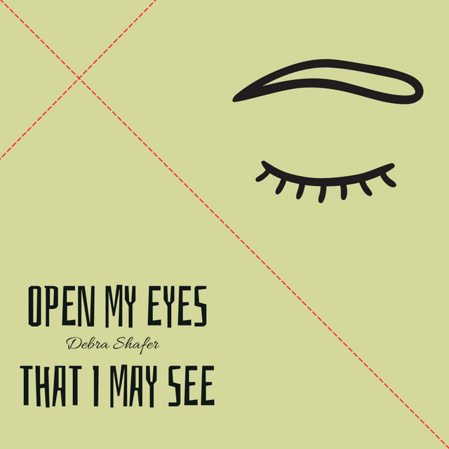 Open My Eyes That I May See - Single by Debra Shafer | Spotify