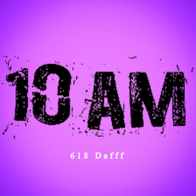 10 AM - Single by 618 Dafff | Spotify