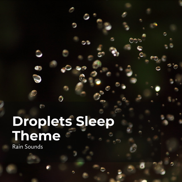 Droplets Sleep Theme - Album by Rain Sounds | Spotify