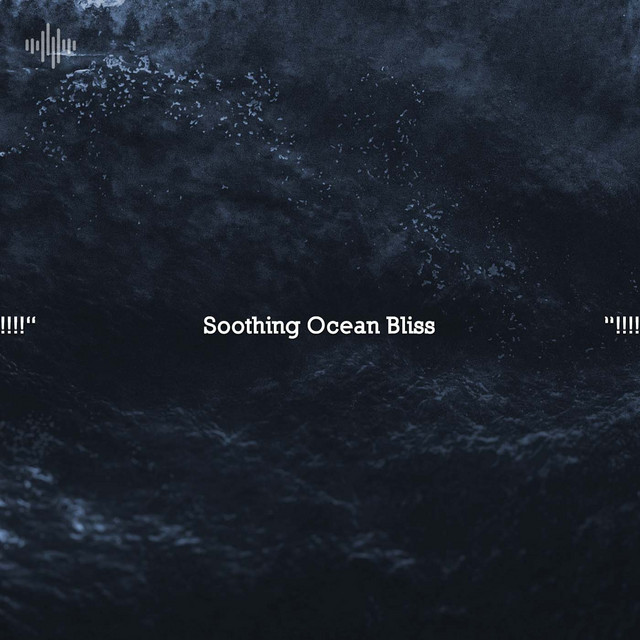 Soothing Ocean Bliss "!!!! - Album by Ocean Waves For Sleep | Spotify