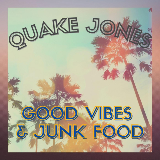 Good Vibes & Junk Food - Album by Quake Jones | Spotify