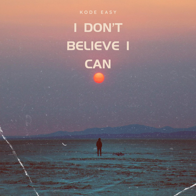 I DON'T BELIEVE I CAN - Single by Kode Easy | Spotify