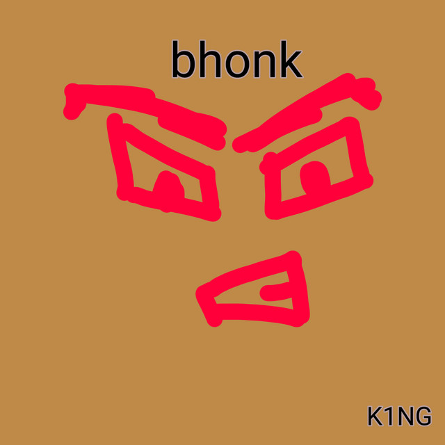 bhonk - song and lyrics by K1NG | Spotify