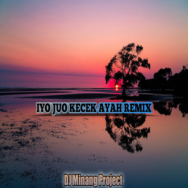 IYO JUO KECEK AYAH REMIX - Single by DJ Minang Project | Spotify