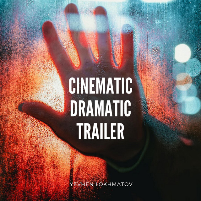 Cinematic Dramatic Trailer - song and lyrics by Yevhen Lokhmatov | Spotify