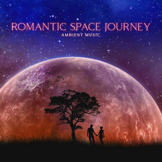 Romantic Space Journey: Ambient Space Music to Discover Softness of the ...