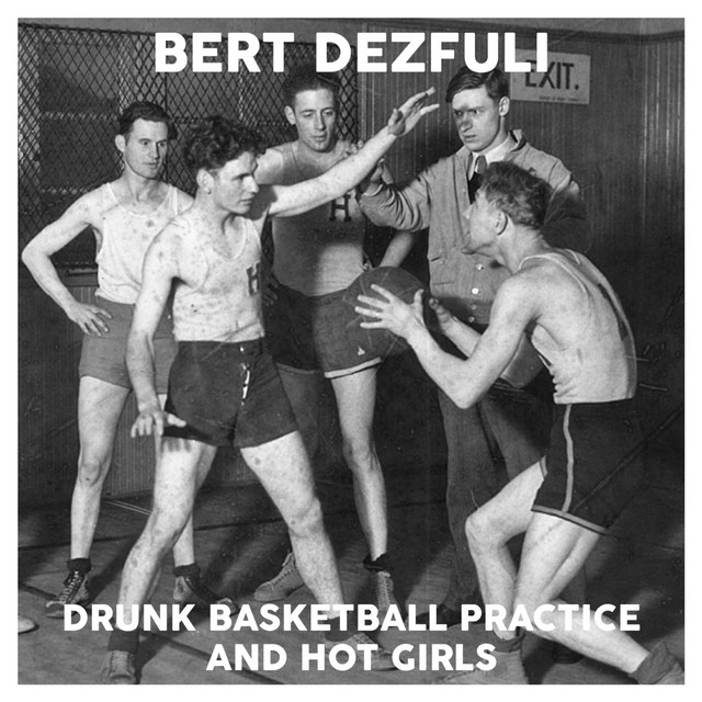 Drunk Basketball Practice and Hot Girls - Single by Bert Dezfuli | Spotify