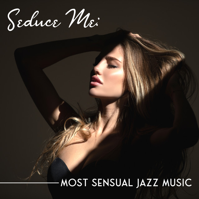 Seduce Me Most Sensual Jazz Music Album By Jazz Night Music Paradise