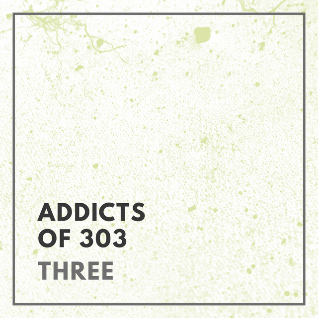 Addicts of 303 - Three - Compilation by Various Artists | Spotify