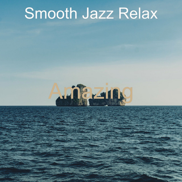 Amazing - Album by Smooth Jazz Relax | Spotify