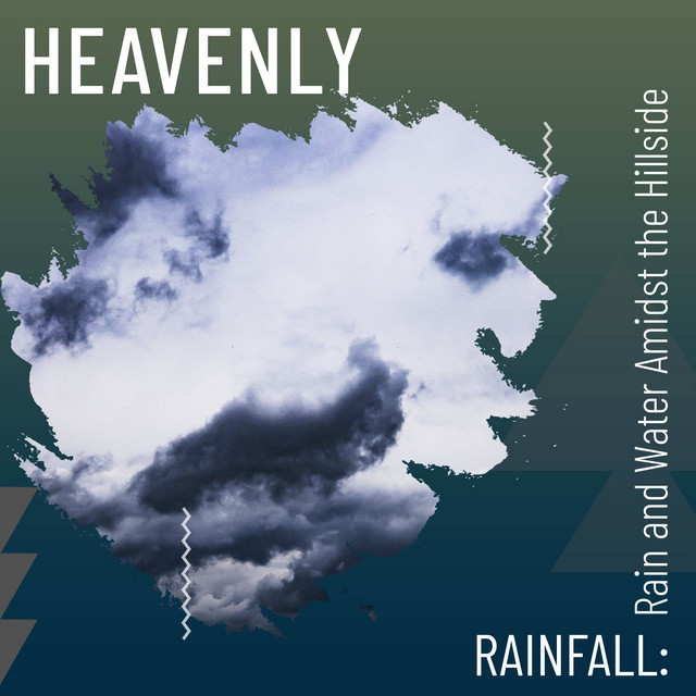 Heavenly Rainfall: Rain and Water Amidst the Hillside - Album by ...