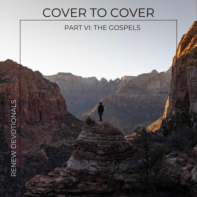 Cover to Cover, Pt. VI: The Gospels - Album by Renew Devotionals | Spotify