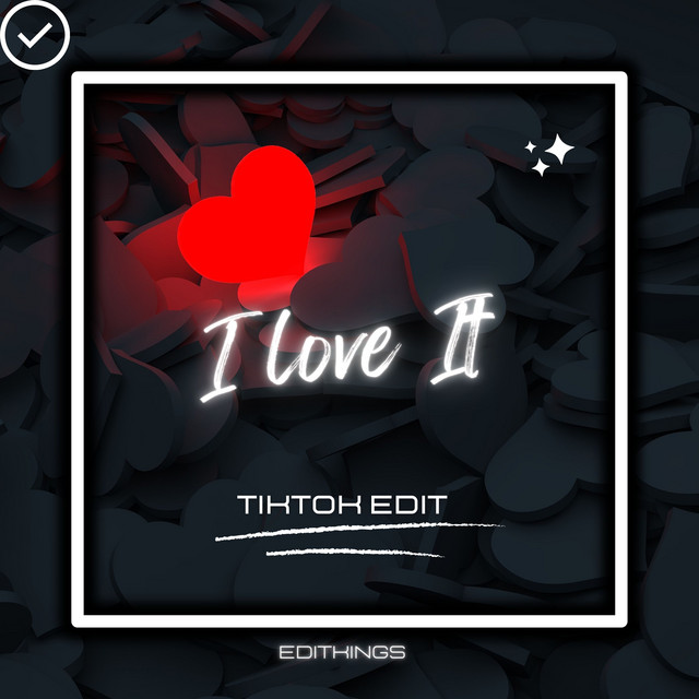 I Love It TikTok Edit Remix Single By EDITKINGS Spotify