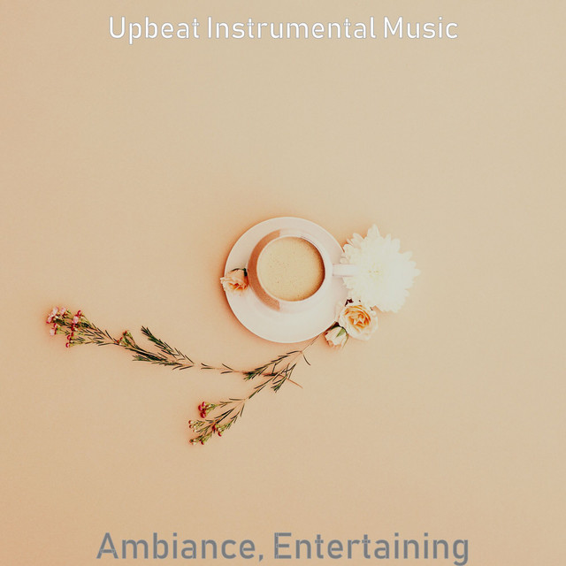 Ambiance, Entertaining - Album by Upbeat Instrumental Music | Spotify