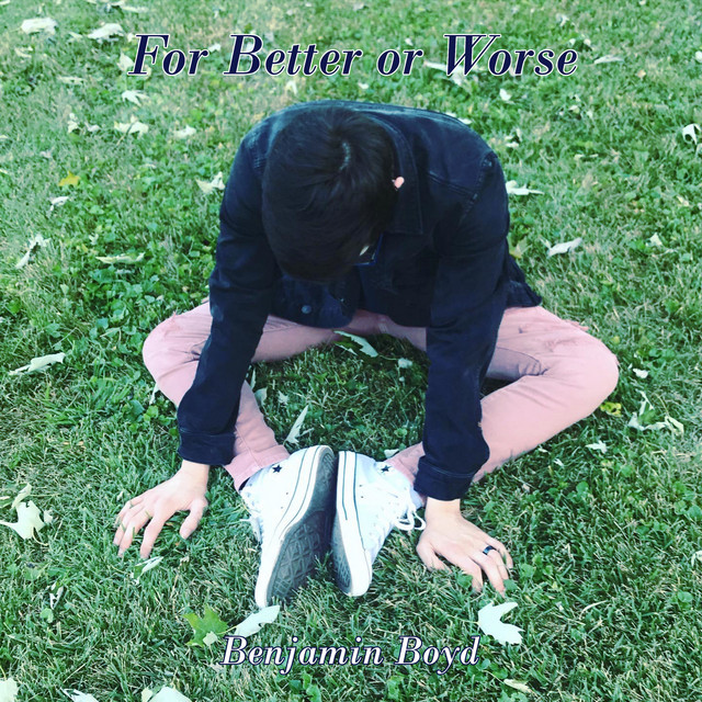 For Better or Worse - Album by Benjamin Boyd | Spotify