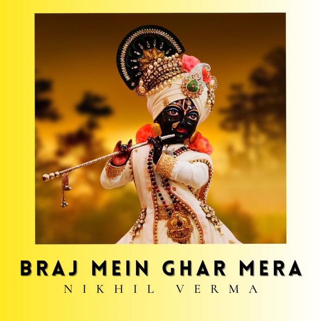 Braj Mein Ghar Mera - song and lyrics by Nikhil Verma | Spotify