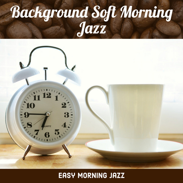 Background Soft Morning Jazz - Album by Easy Morning Jazz | Spotify
