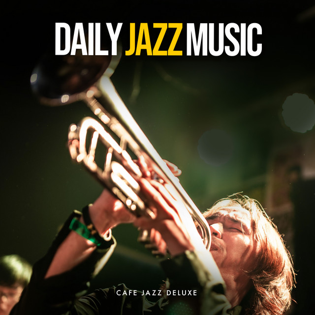 Daily Jazz Music - Album by Cafe Jazz Deluxe | Spotify