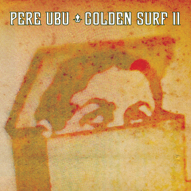 Golden Surf II - Single by Pere Ubu | Spotify