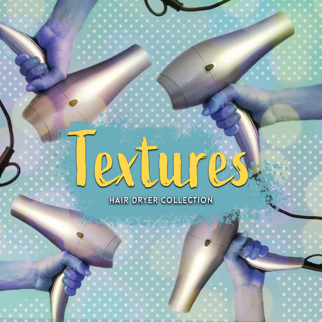 Textures - Album by Hair Dryer Collection | Spotify