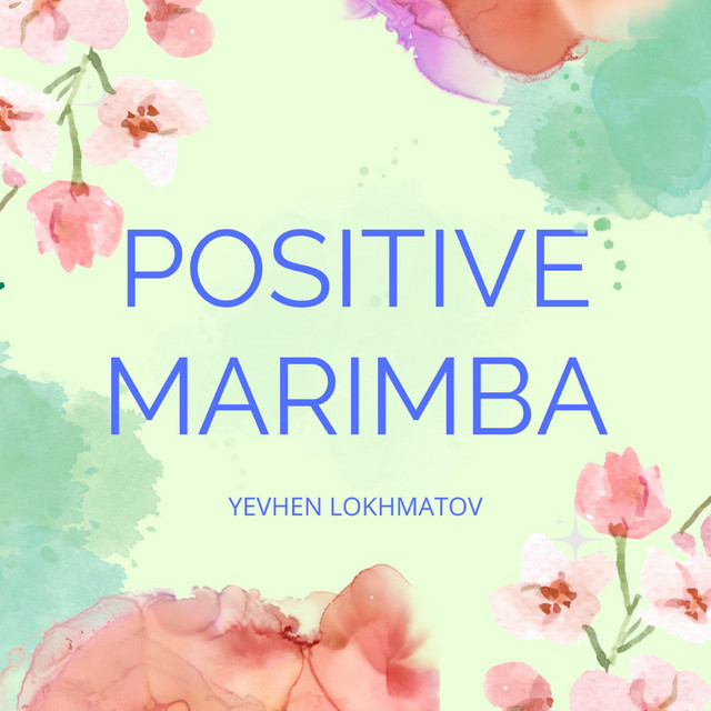 Positive Marimba - song and lyrics by Yevhen Lokhmatov | Spotify