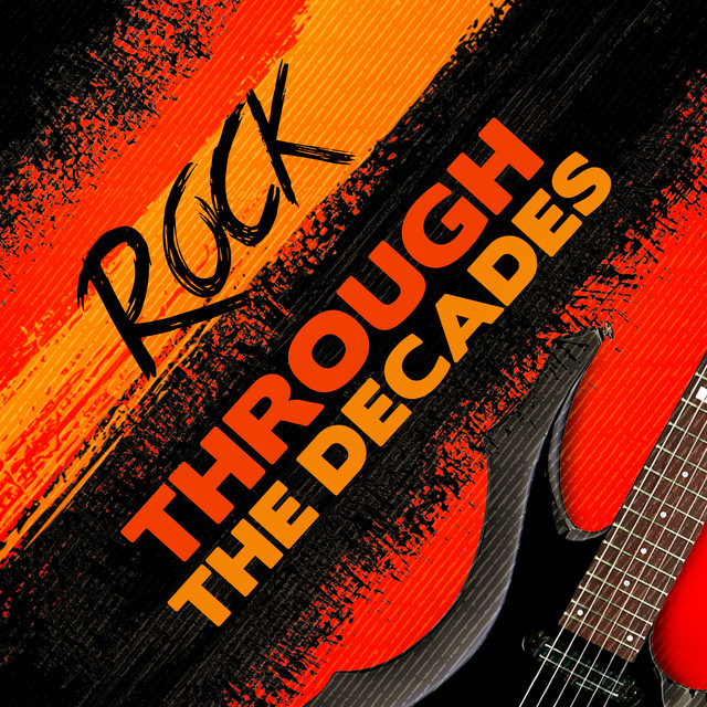 Rock: Through the Decades - Compilation by Various Artists | Spotify