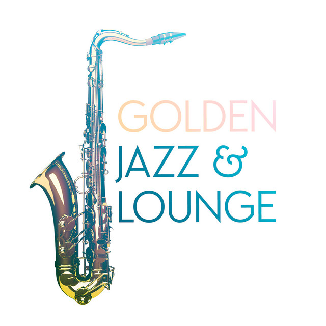Golden Jazz & Lounge - Album by Gold Lounge | Spotify