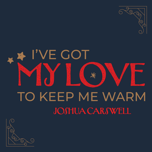 I've Got My Love to Keep Me Warm - Single by Joshua Carswell | Spotify